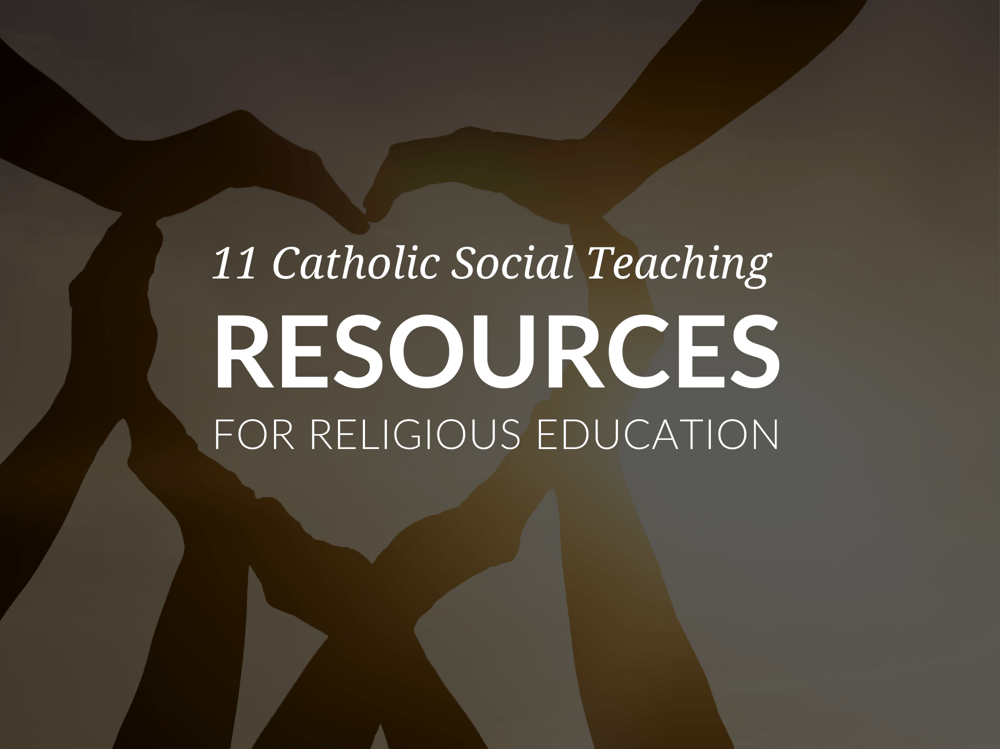 11 Catholic Social Teaching Resources for Religious Education