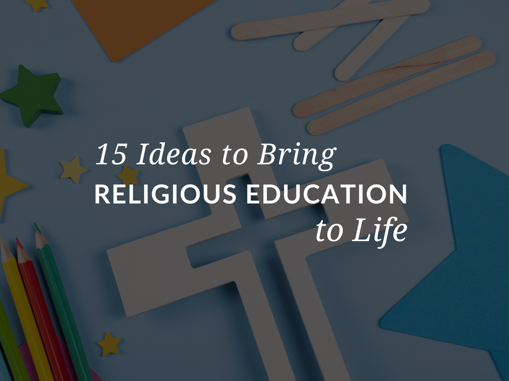 15 Ideas to Bring Religious Education to Life