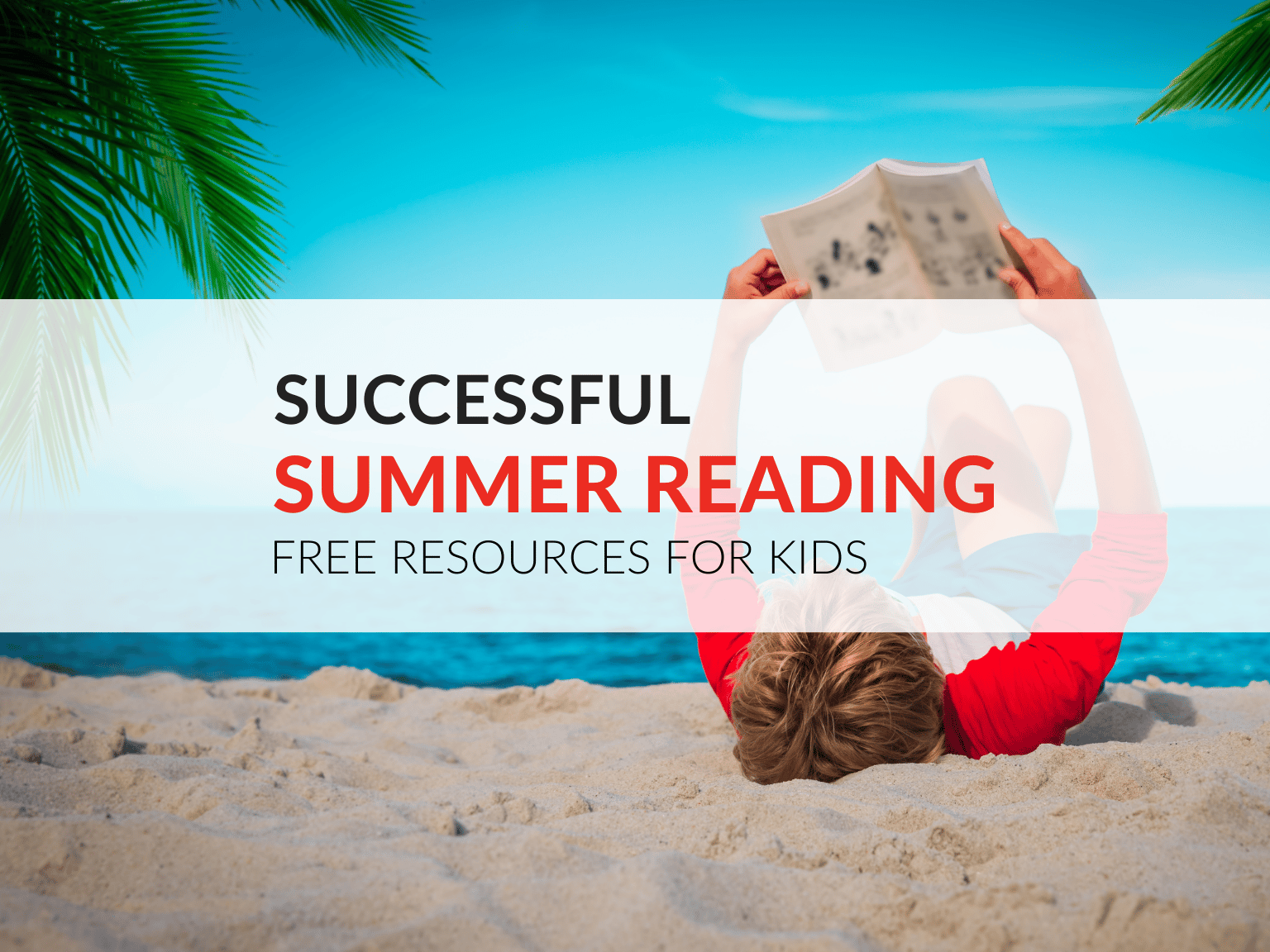 Summer Reading 2025– Free Resources that Will Keep Kids Engaged