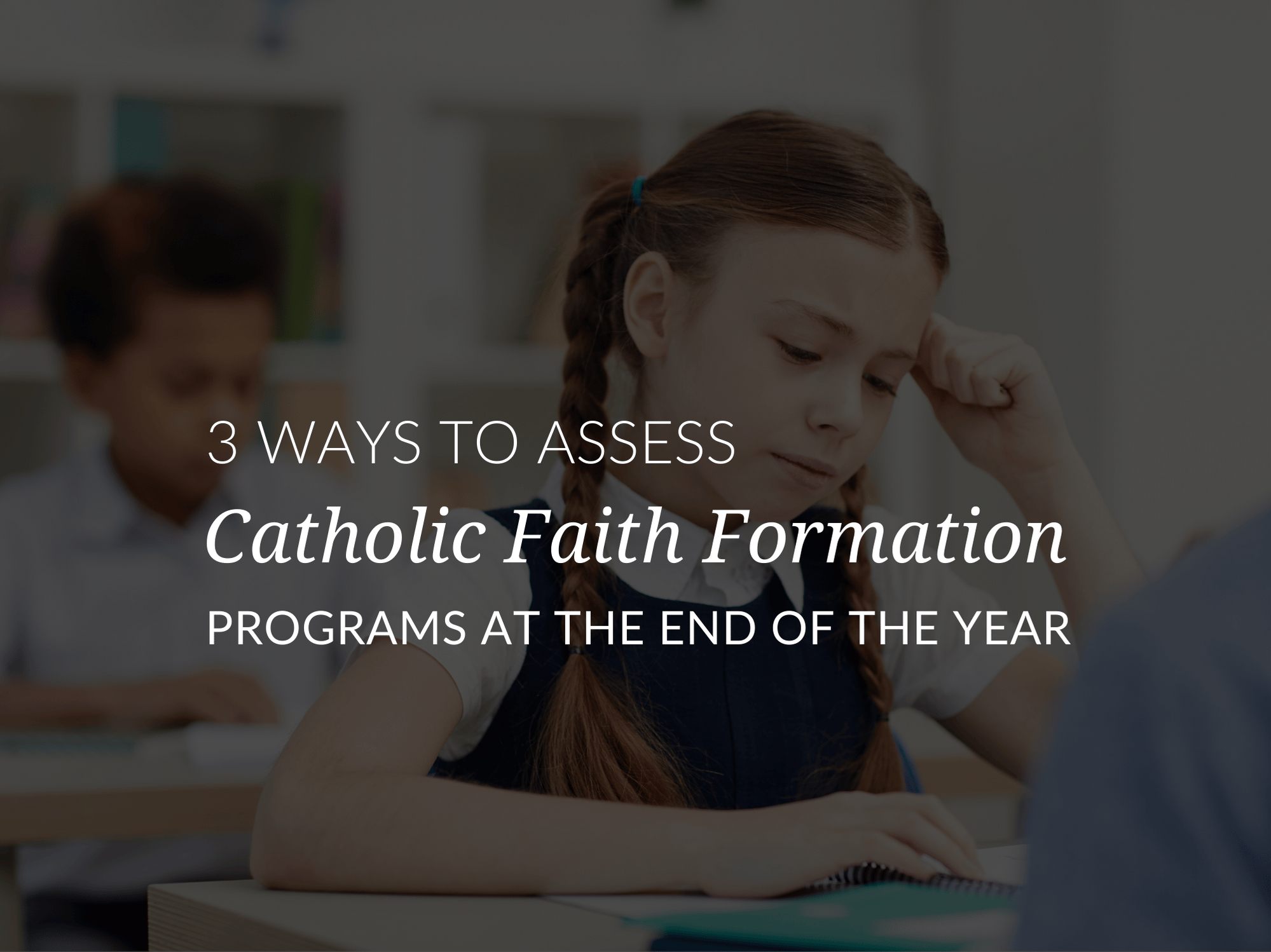 Assessing Catholic Faith Formation– Ideas for Parish & School Leaders