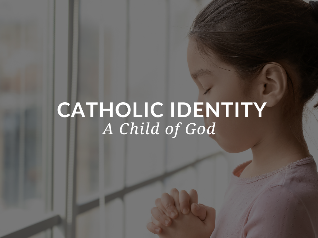 Catholic Identity: A Child of God