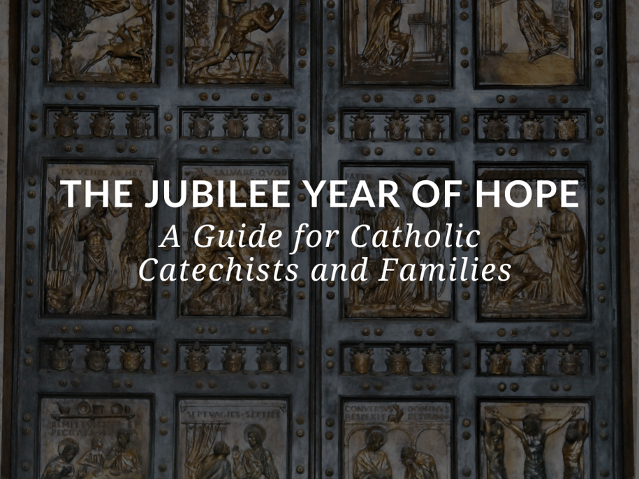 The Jubilee Year of Hope: A Guide for Catholic Catechists and Families