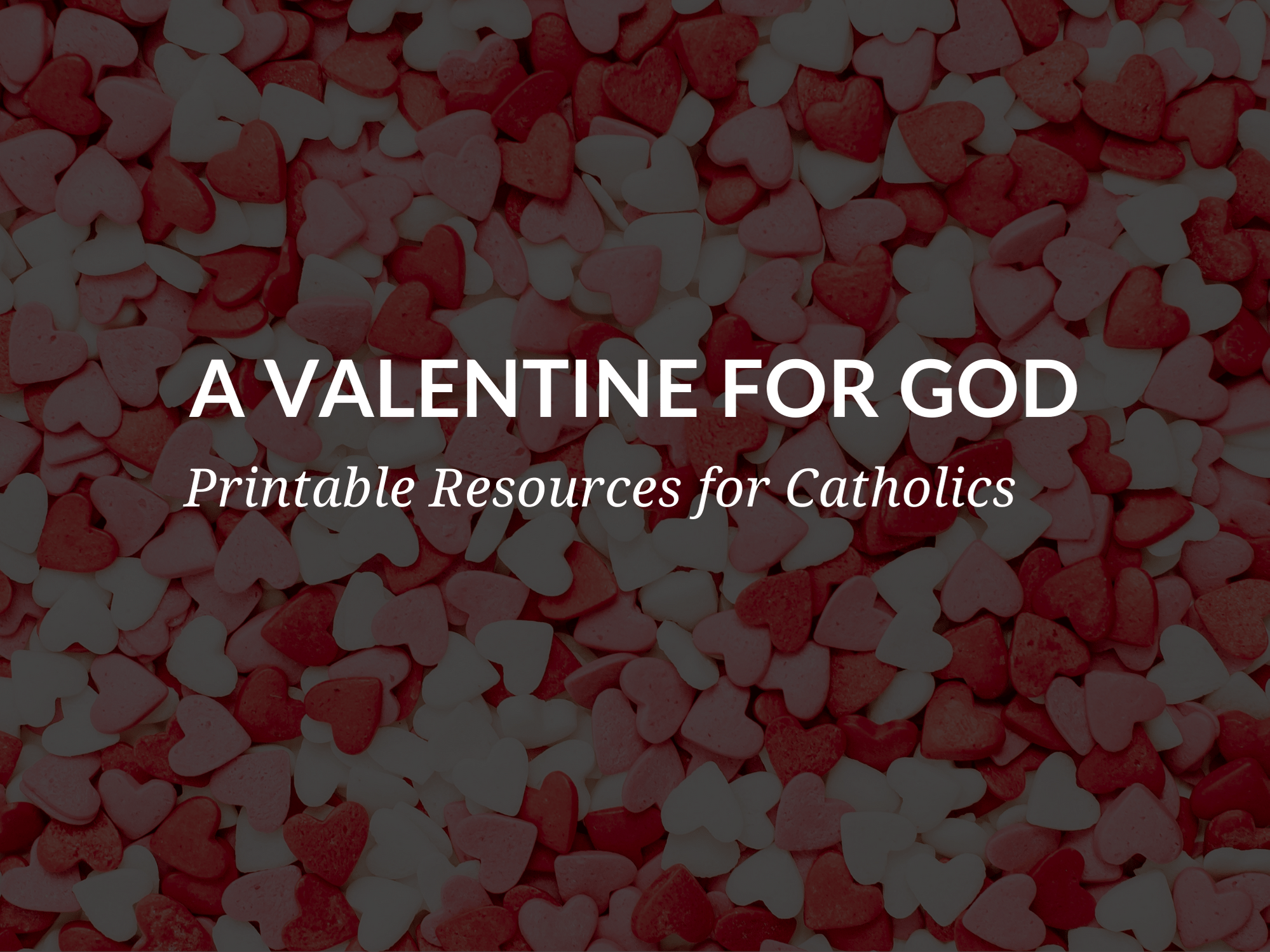 A Valentines for God- Resources for Catholics