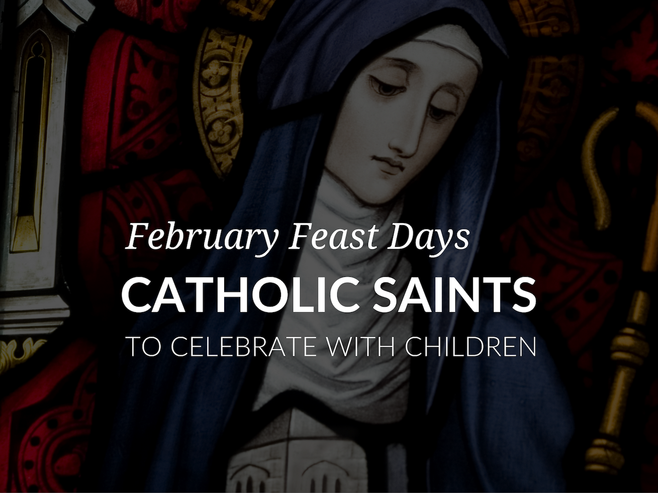February Feast Days– Catholic Saints to Celebrate with Children