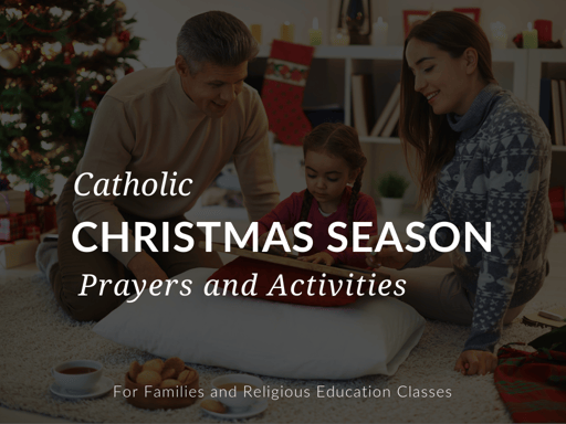 11+ Catholic Christmas Season Prayers & Activities for Catholics