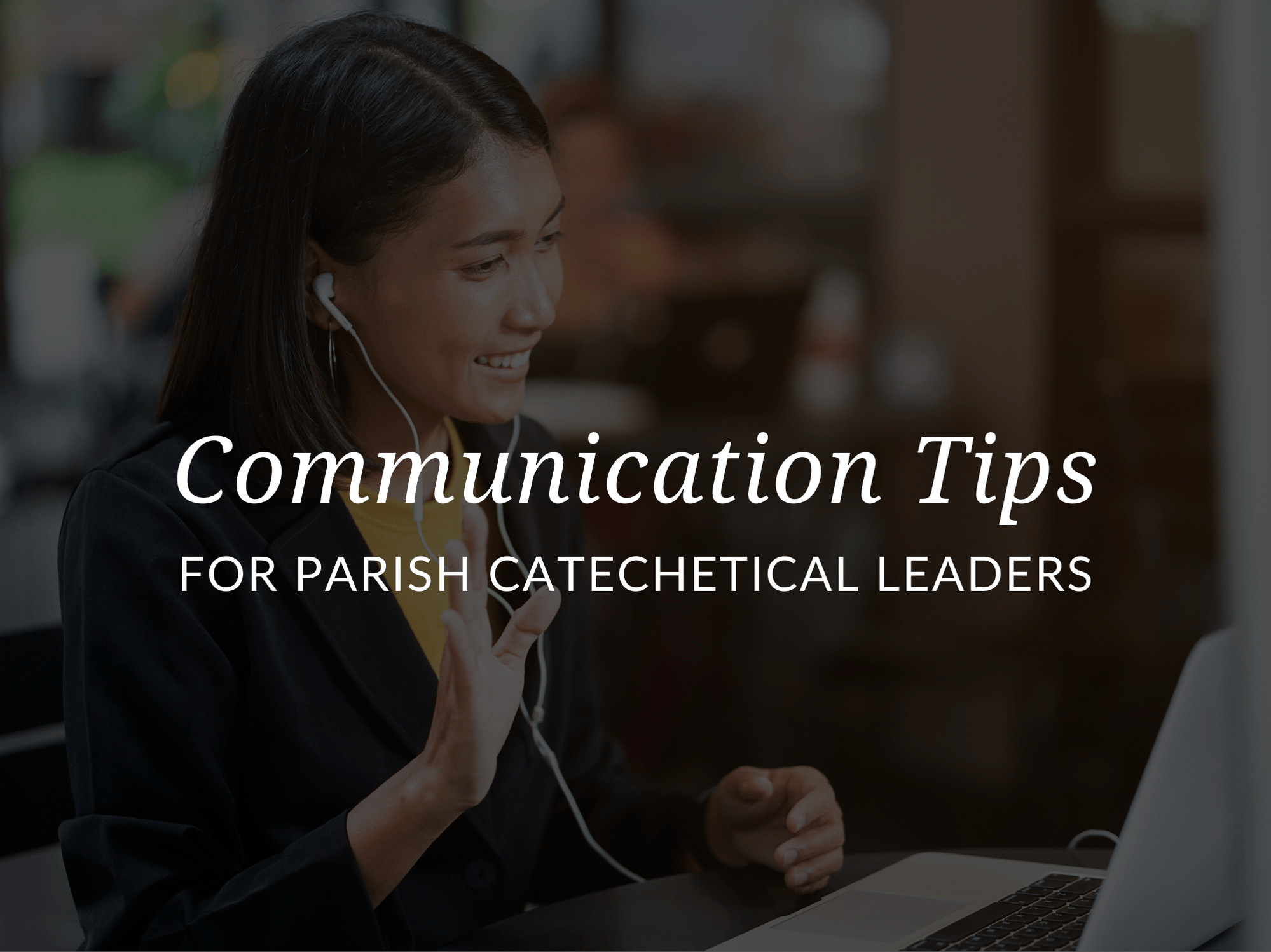 Communication Tips for Parish Catechetical Leaders