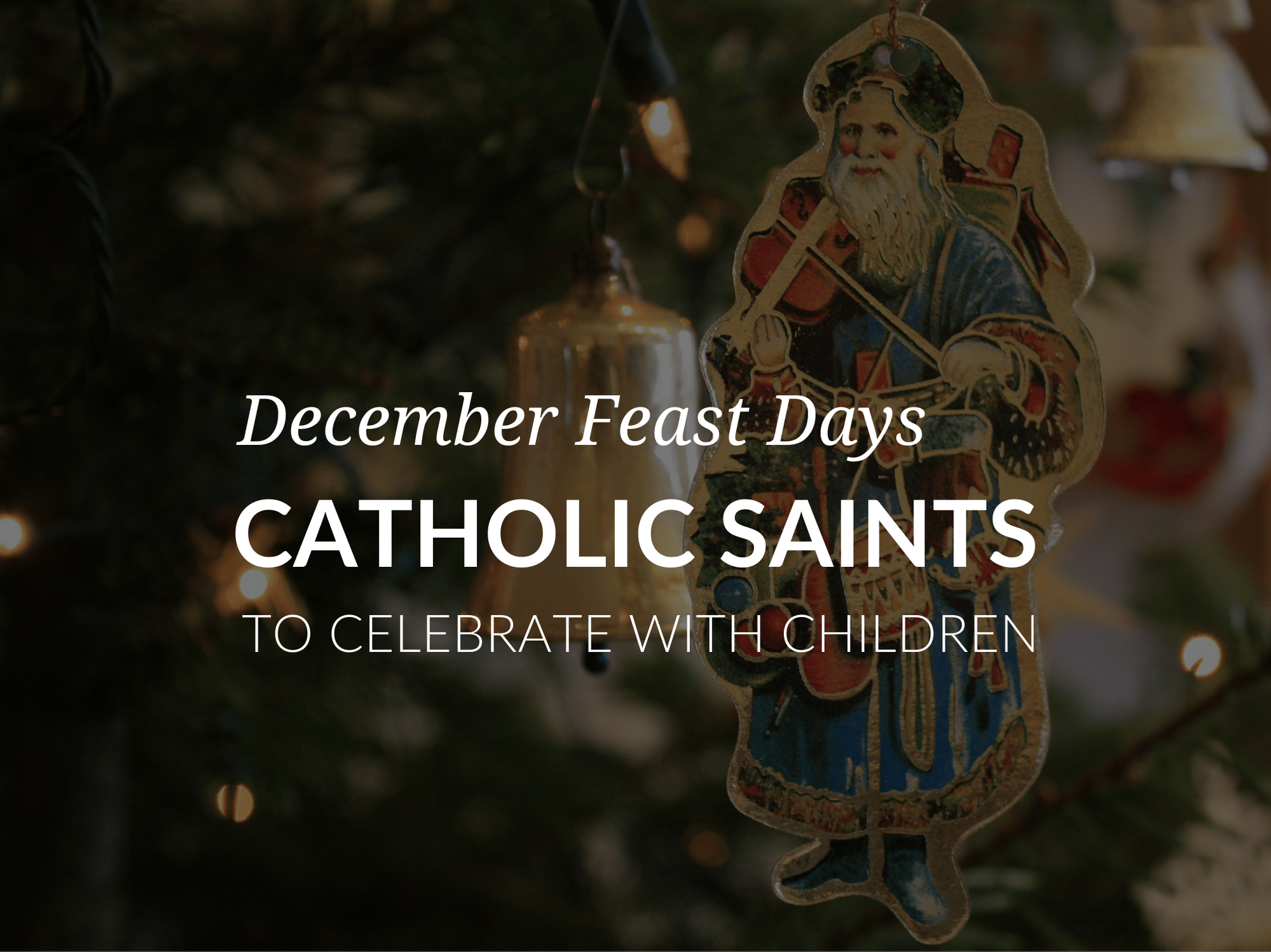 December Feast Days– Catholic Saints to Celebrate with Children