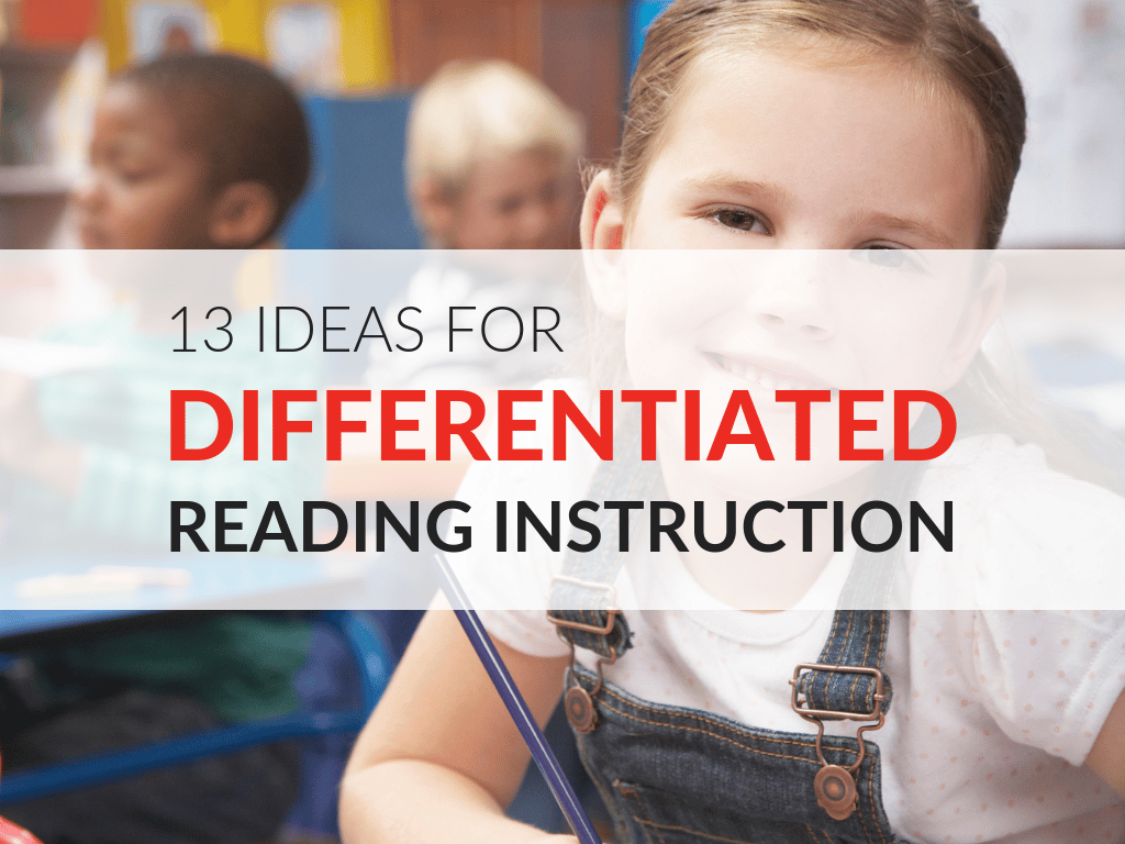 13 Ideas For Differentiated Reading Instruction In The Elementary Classroom 13 Ideas For Differentiated Reading Instruction In The Elementary Classroom