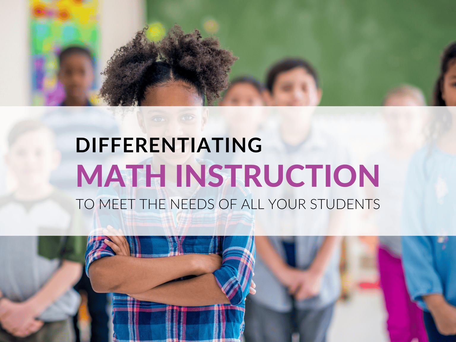 Differentiating Math Instruction: Strategies for Every Learner