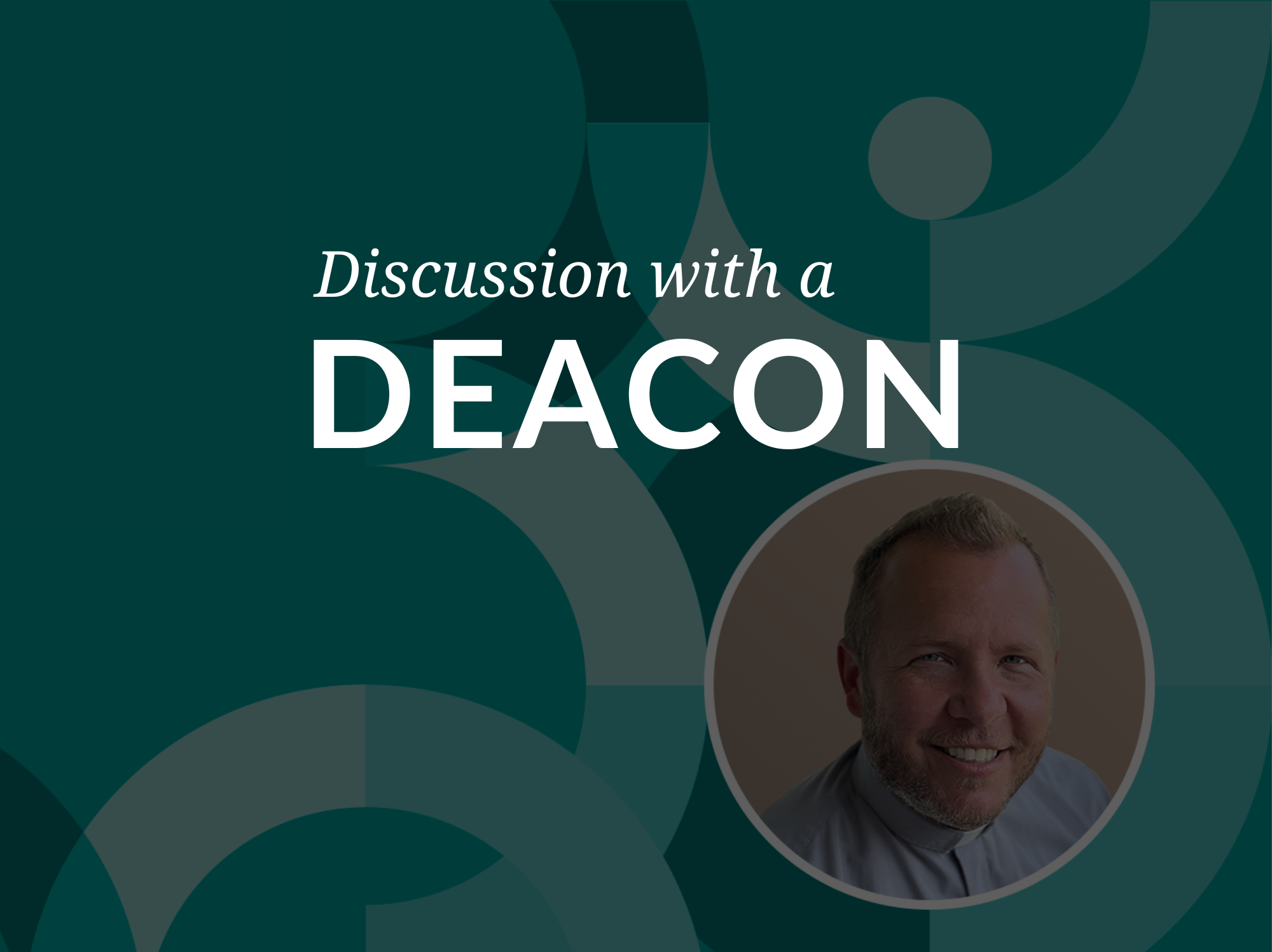 Discussion with a Deacon