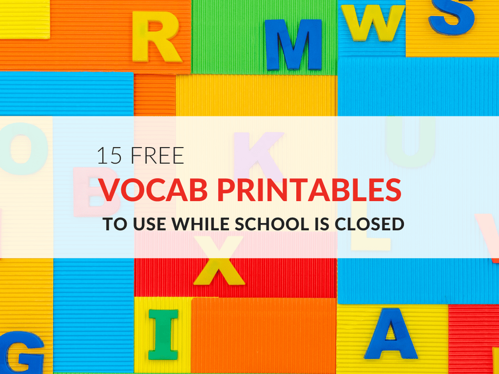 15 Vocabulary Printables to Use While School is Closed