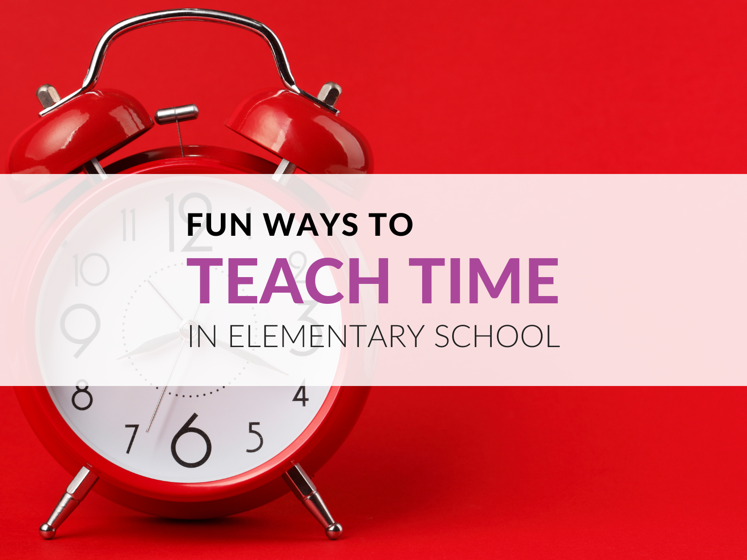 8 Fun Ways to Teach Time in Elementary School