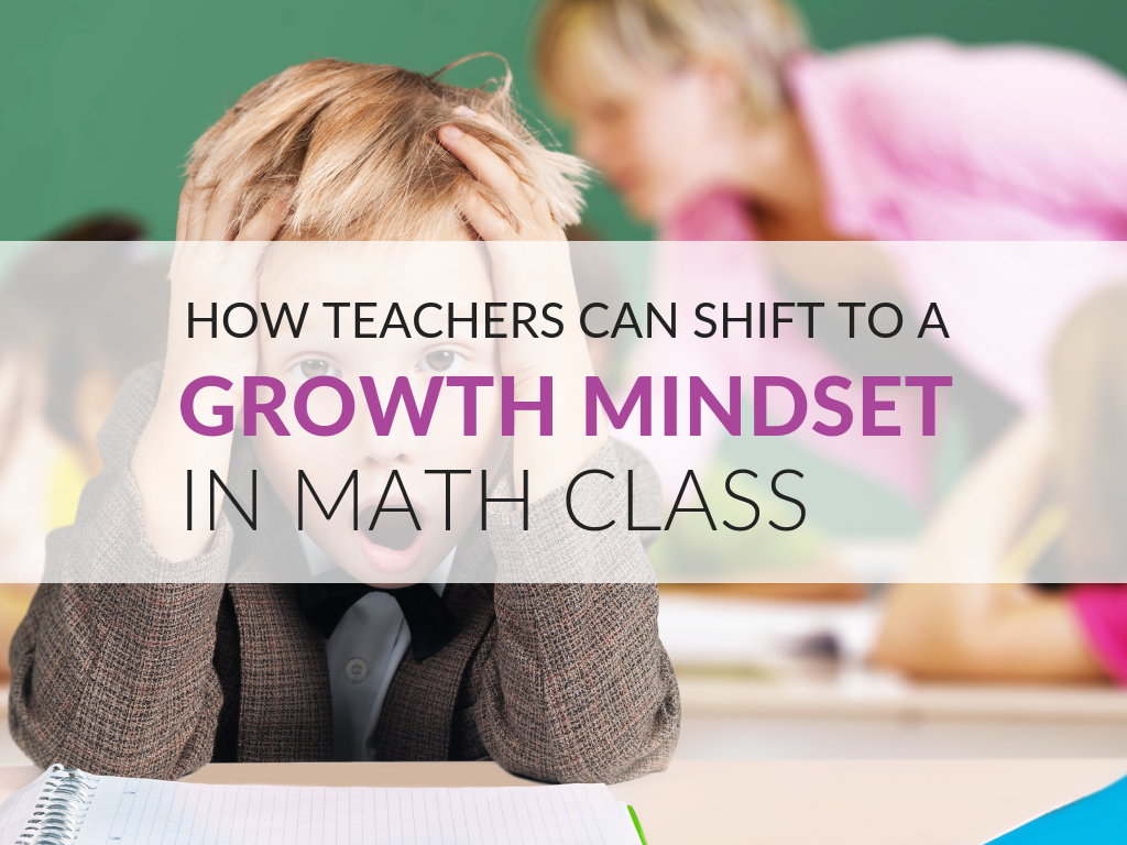 Growth Mindset In Math –Teacher Mindset Is The Key To A Shift In Students