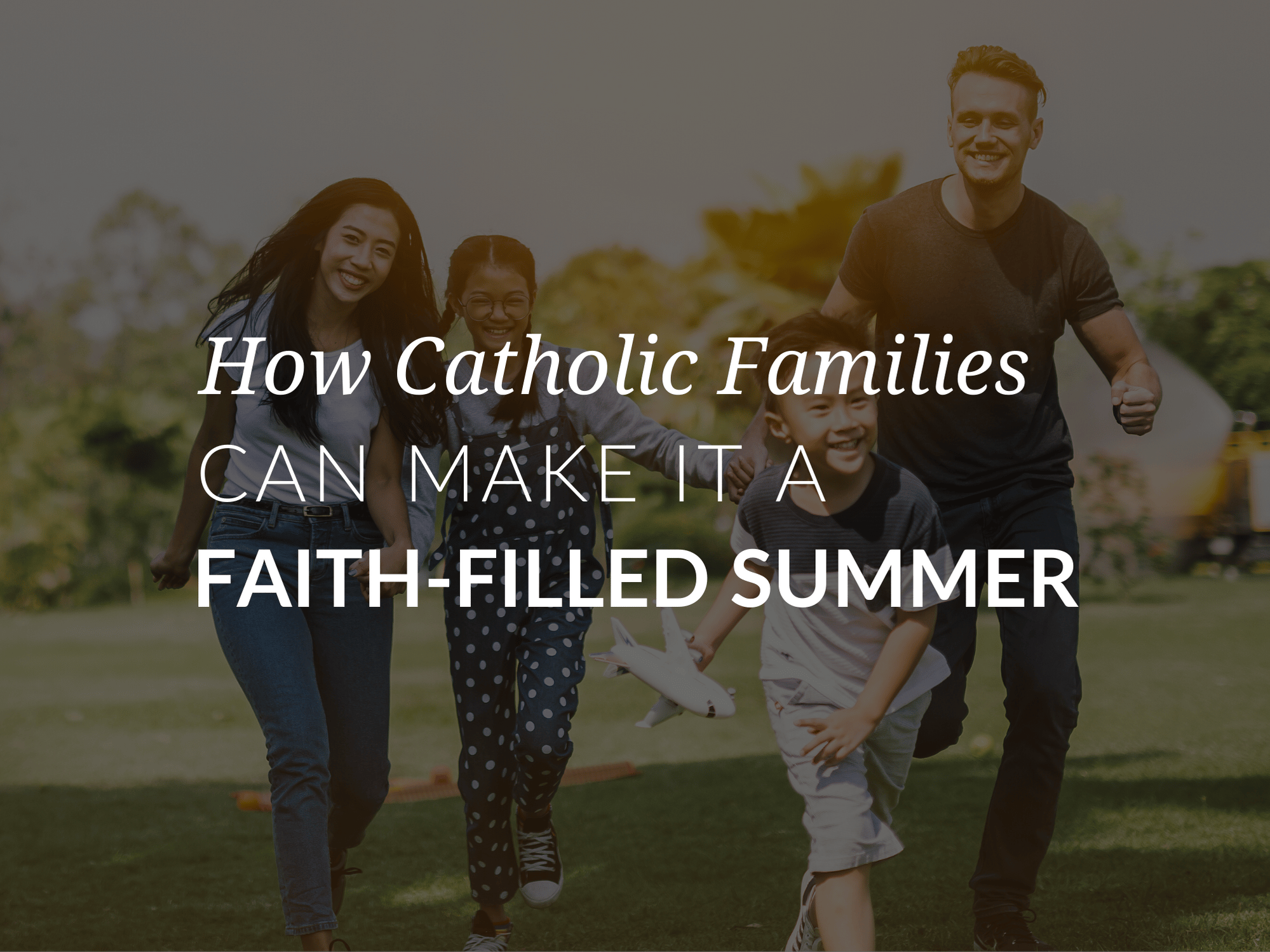 How Catholic Families Can Make It a Faith-Filled Summer
