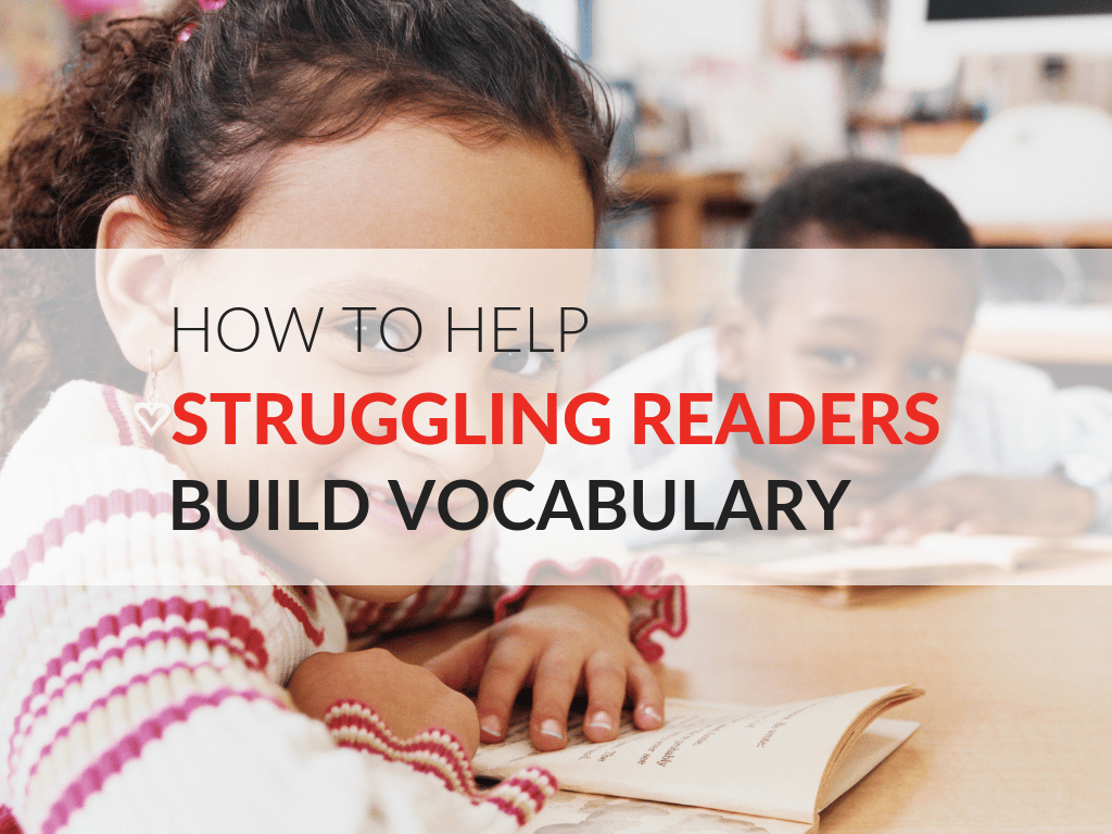 Help Struggling Readers Build Vocabulary; 10+ Printables to Get You Started