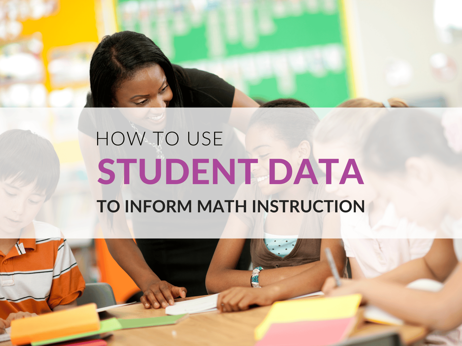 Using Student Data to Inform Math Instruction