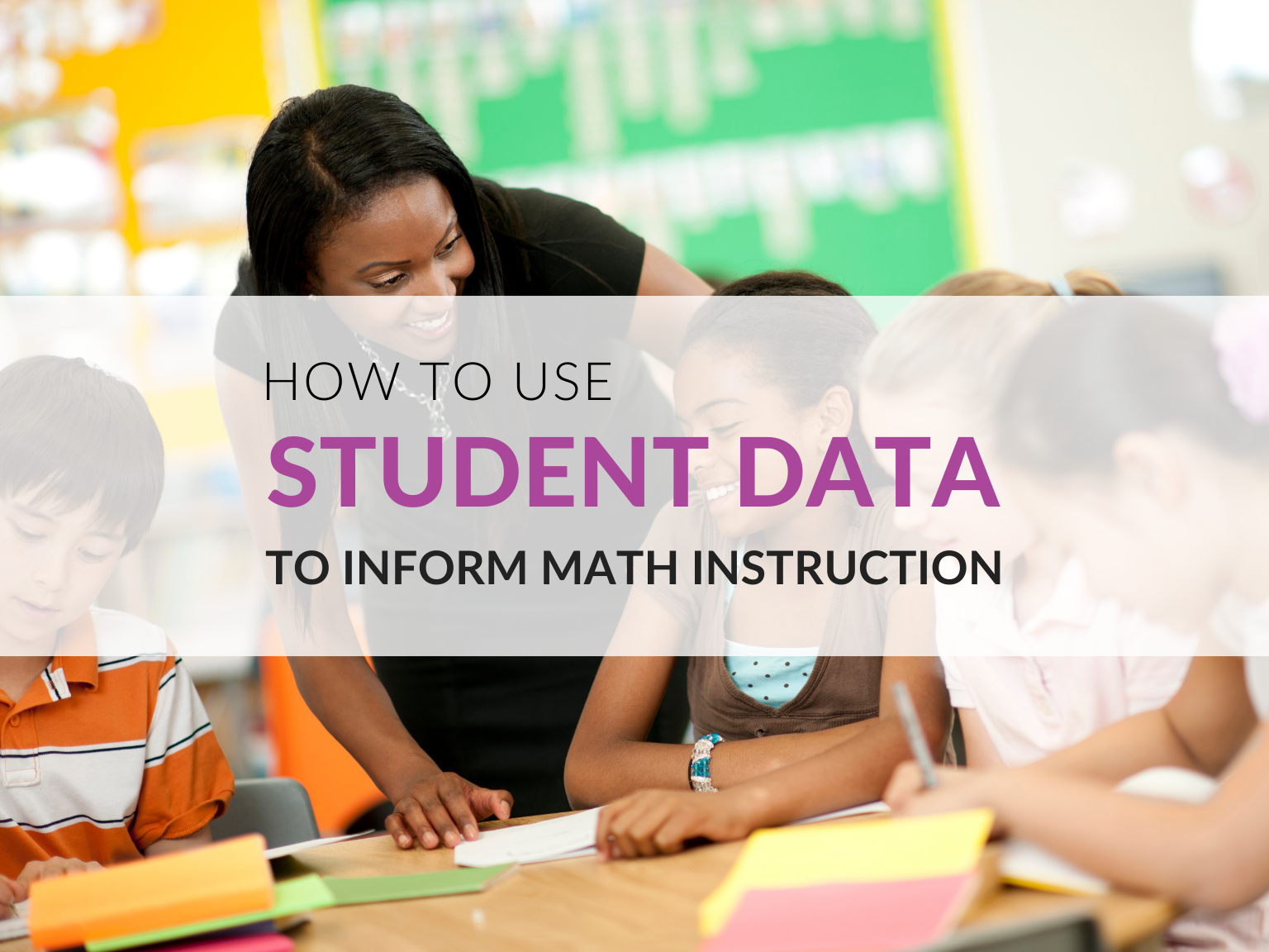 Using Student Data to Inform Math Instruction