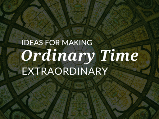Ideas for Making Catholic Ordinary Time Extraordinary