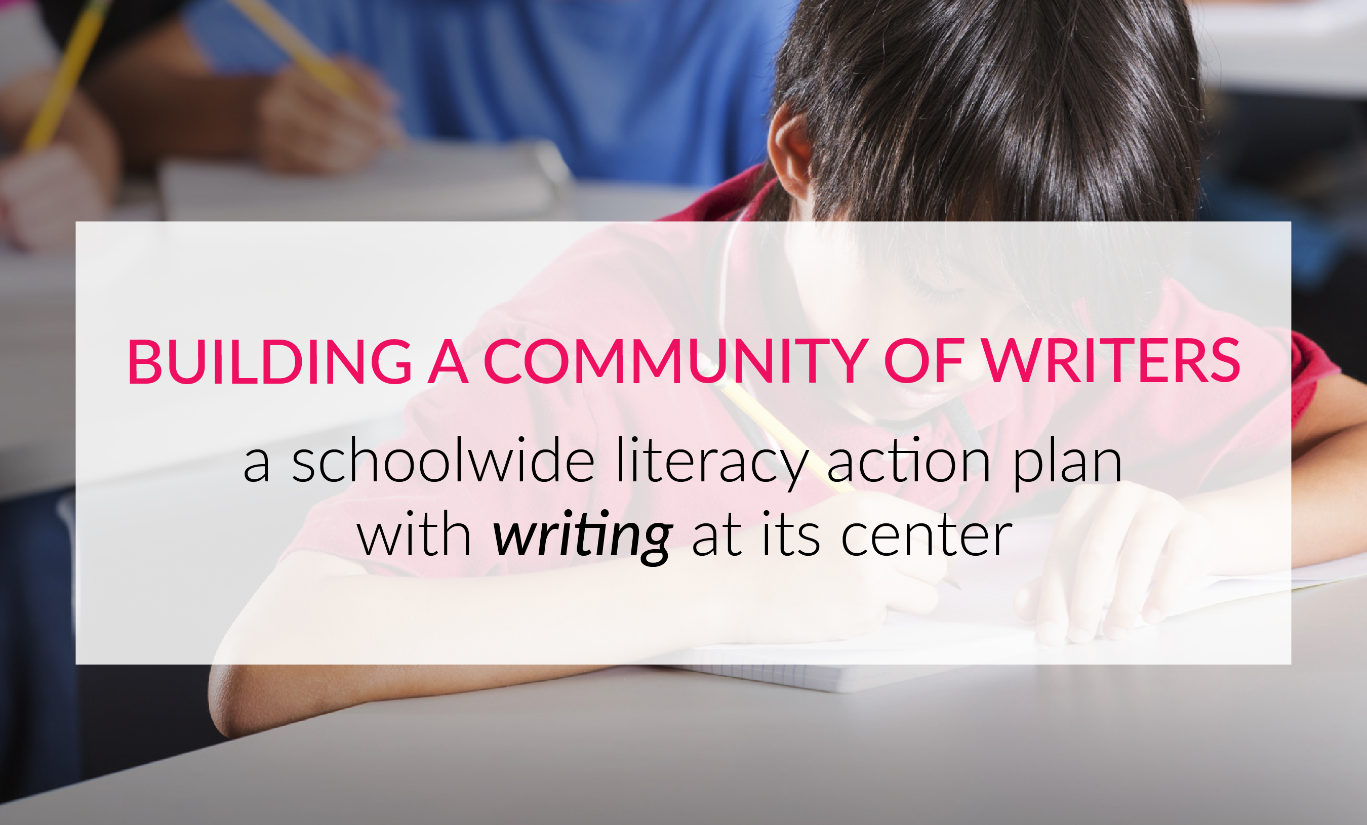 Writing Communities in School; Creating a School-wide Literacy Action Plan