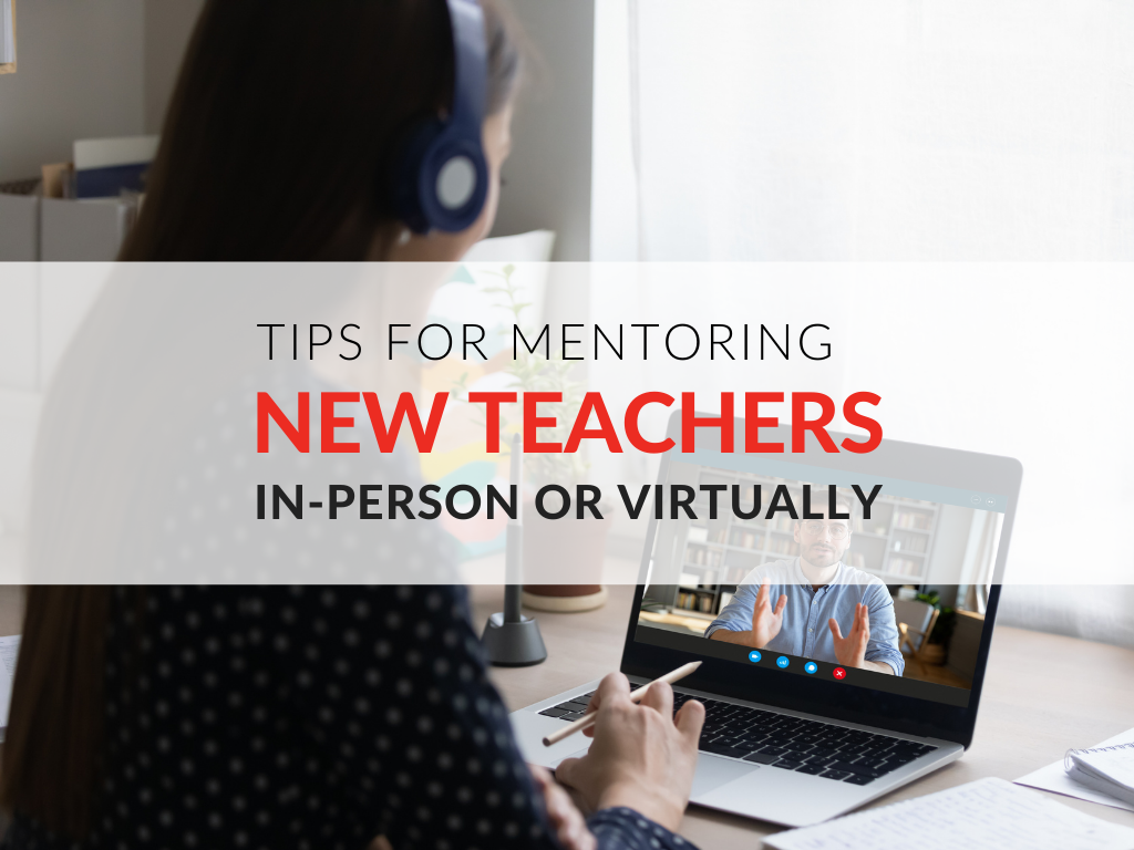 Tips for Mentoring New Teachers In-Person or Virtually