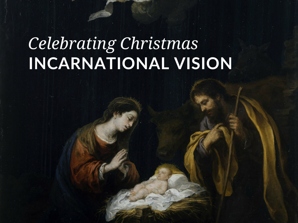 Celebrating Christmas: Incarnational Vision