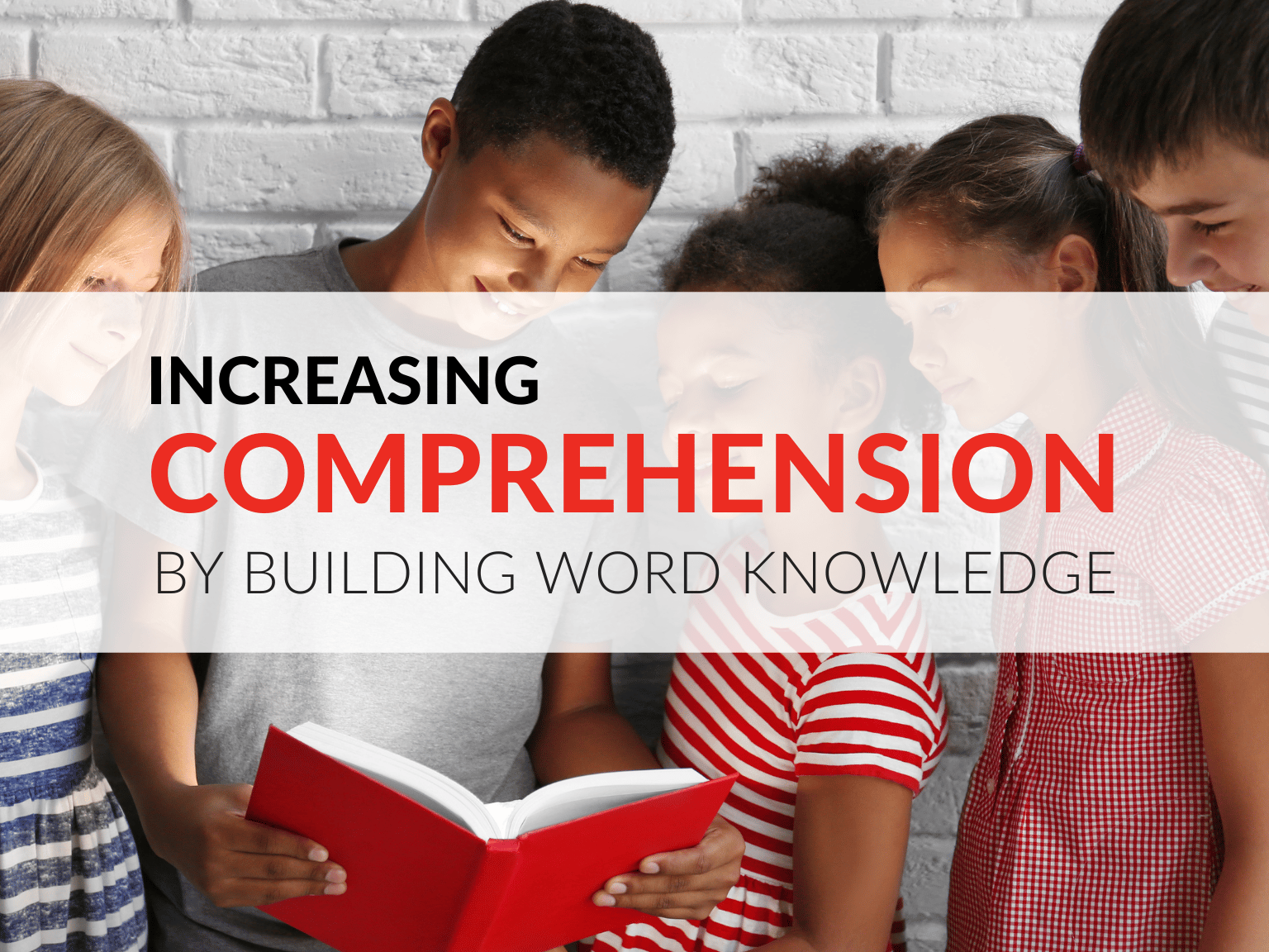 Increase Reading Comprehension by Building Word Knowledge