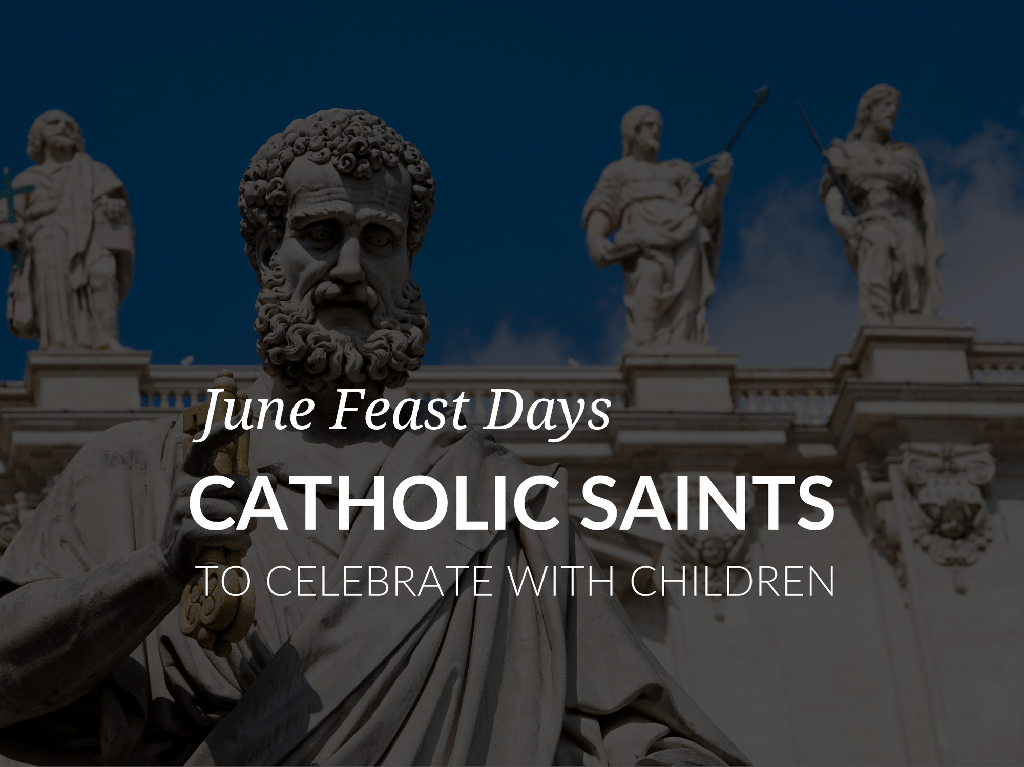 June Feast Days– Catholic Saints to Celebrate with Children