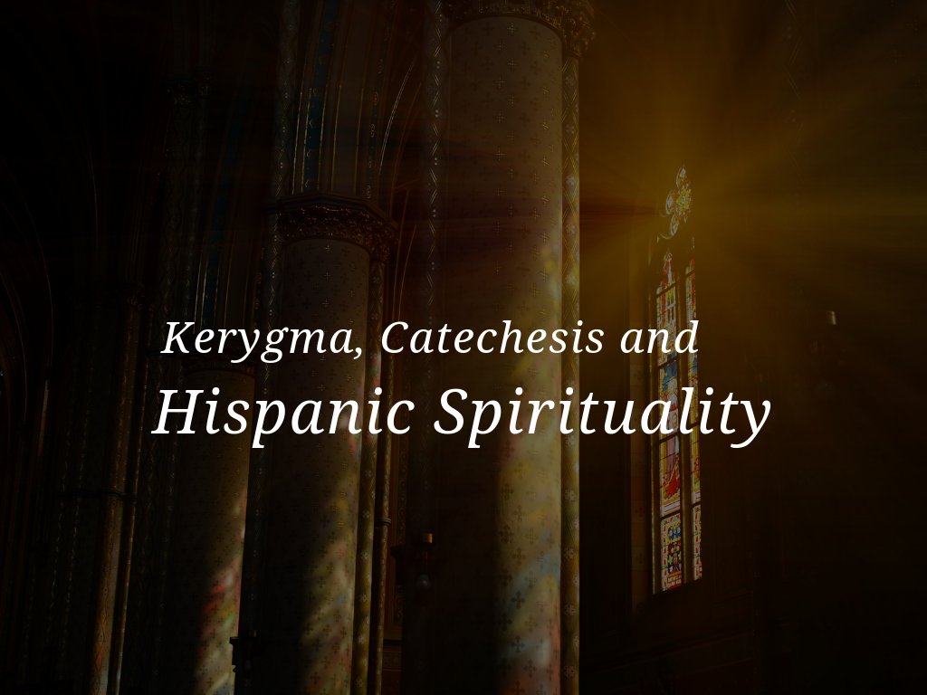Kerygma, Catechesis, and Hispanic Spirituality
