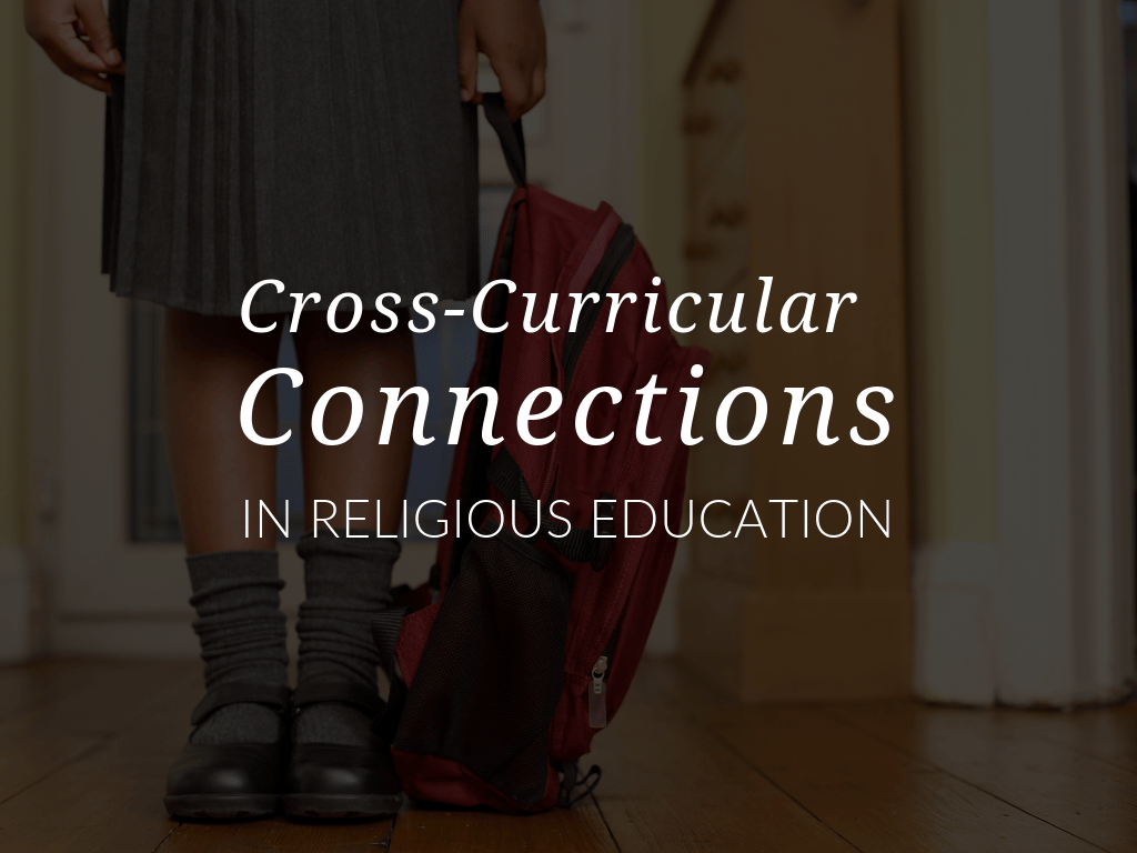 Making Cross-Curricular Connections in Religious Education
