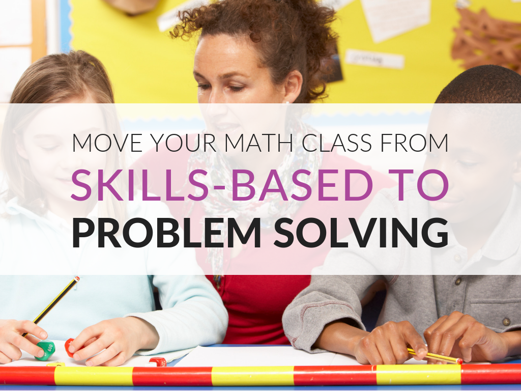 Move Your Math Class from Skills-Based to Problem Solving [Free Resources]