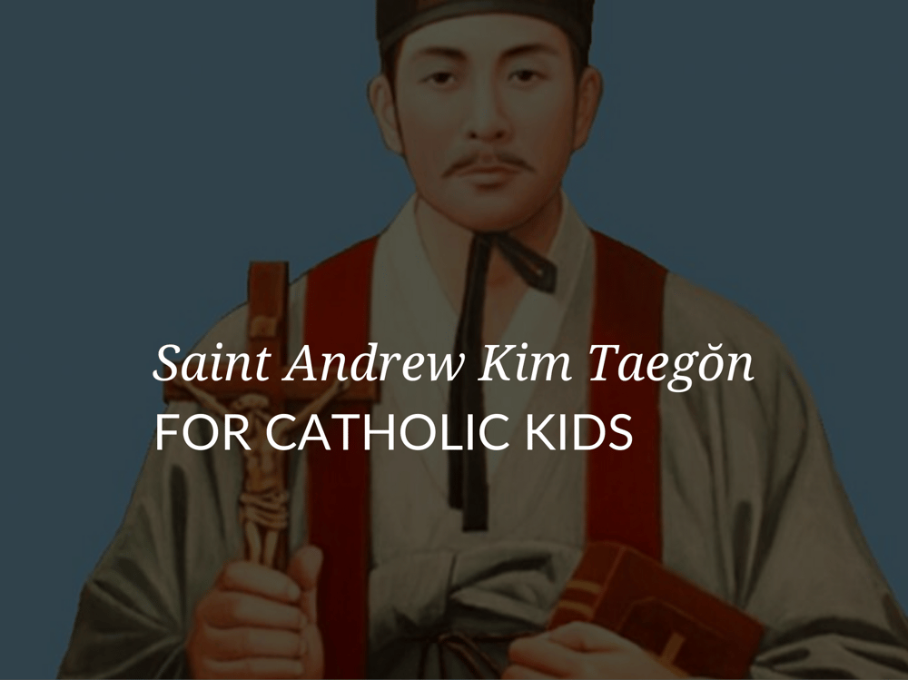 Popular Saints for Kids– Saint Andrew Kim Taegŏn