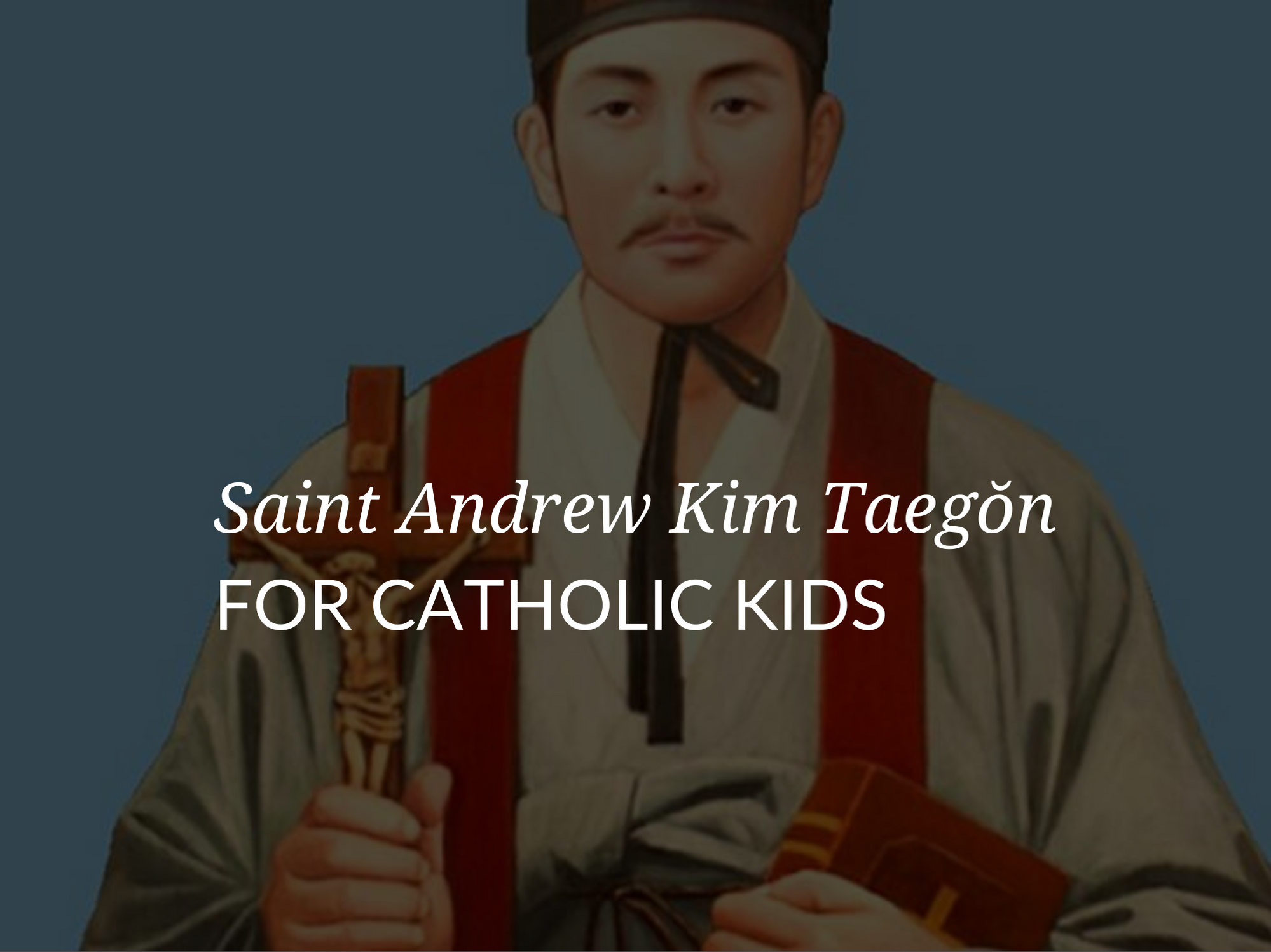 Popular Saints for Kids– Saint Andrew Kim Taegŏn
