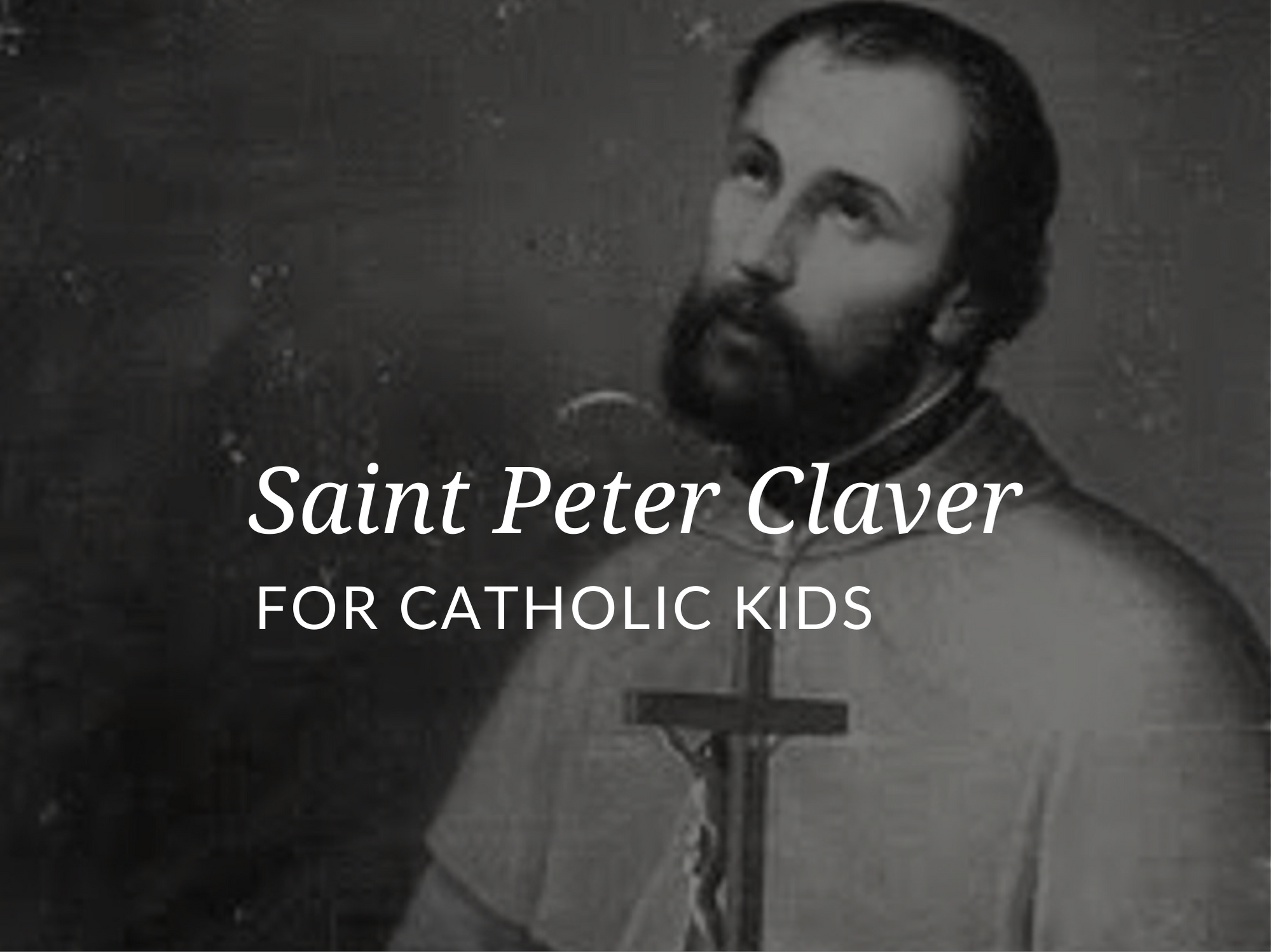 Popular Saints for Kids– Saint Peter Claver