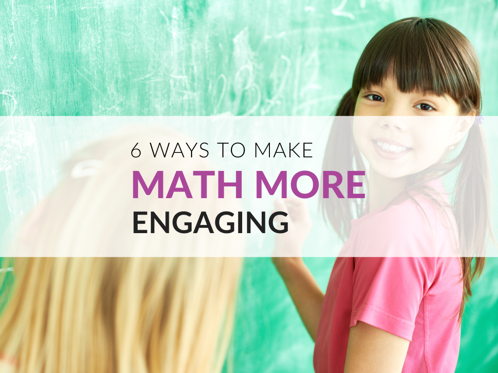 6 Ways to Make Math More Engaging