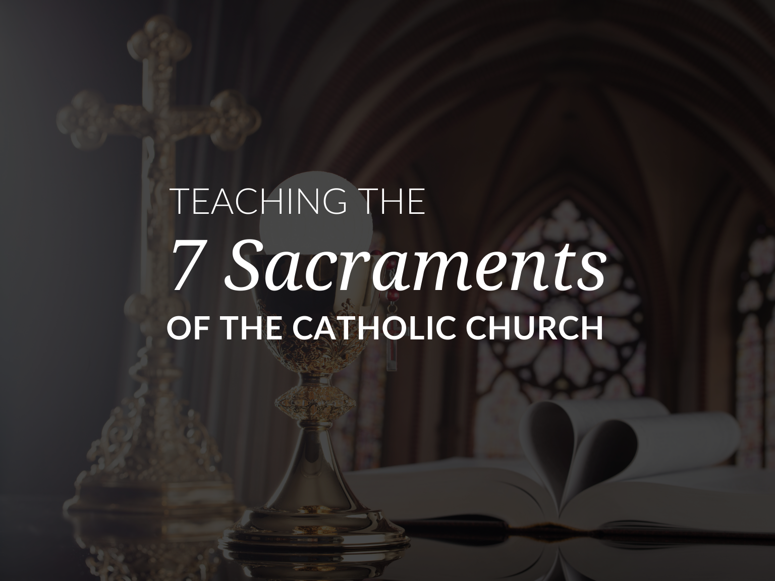 The 7 Sacraments of the Catholic Church