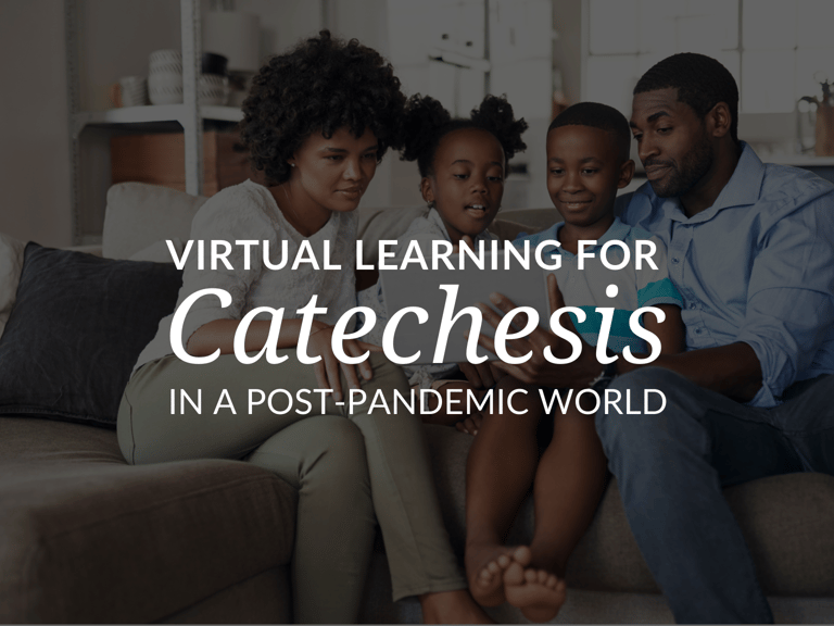 Virtual Learning for Catechesis in a Post-Pandemic World
