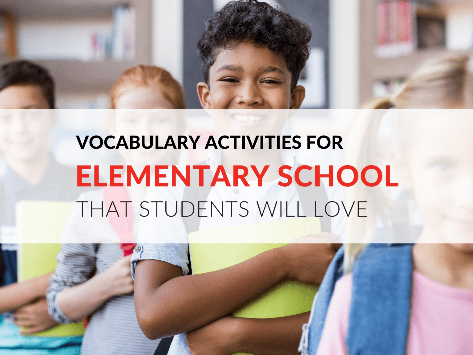 Vocabulary Activities for Elementary School That Students Love
