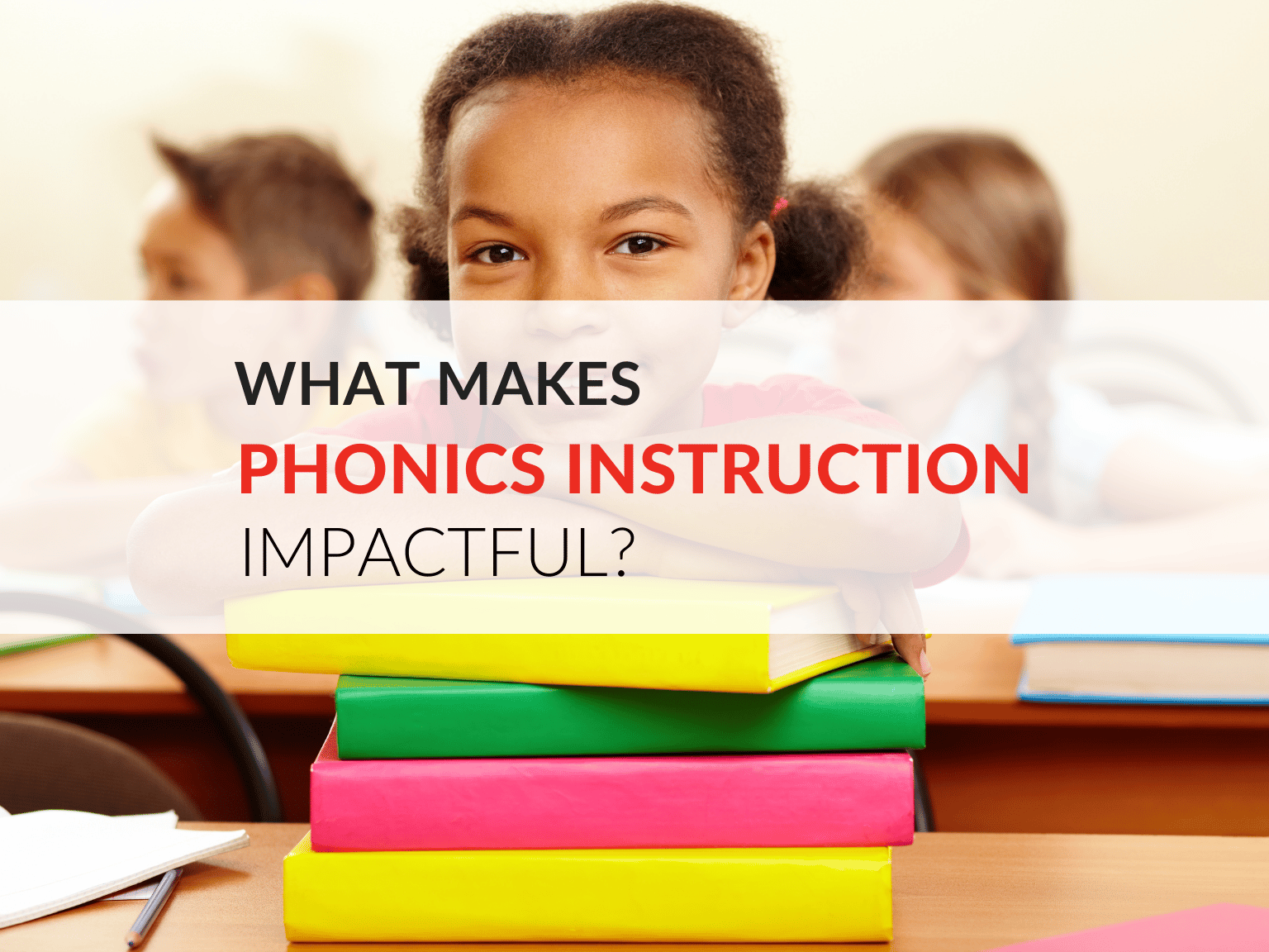 What Make Phonics Instruction Impactful?