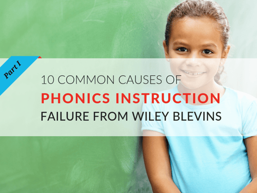 Wiley Blevins’s 10 Common Causes of Phonics Instruction Failure, Part I