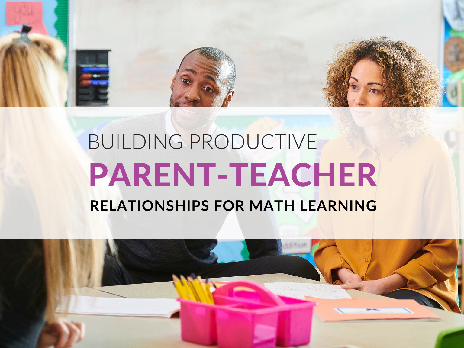 Building Productive Parent-Teacher Relationships for Math Learning