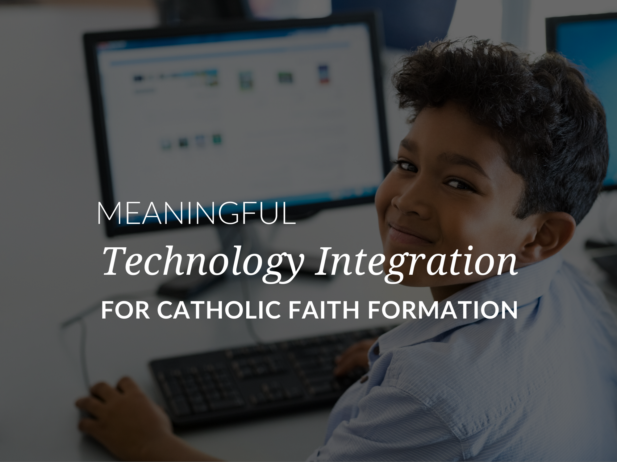 Meaningful Technology Integration for Catholic Faith Formation